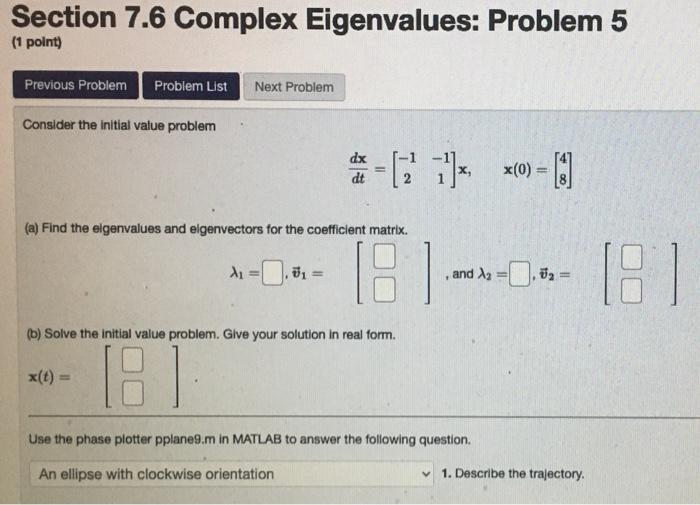 Solved Section 7.6 Complex Eigenvalues: Problem 5 (1 point) | Chegg.com