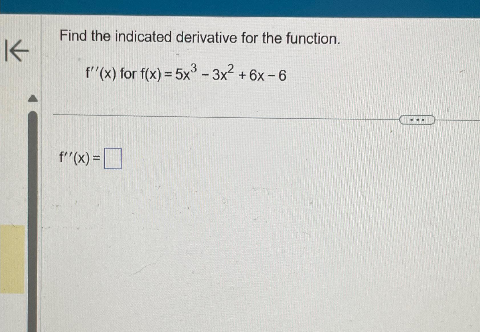 Solved Find the indicated derivative for the function.f''(x) | Chegg.com