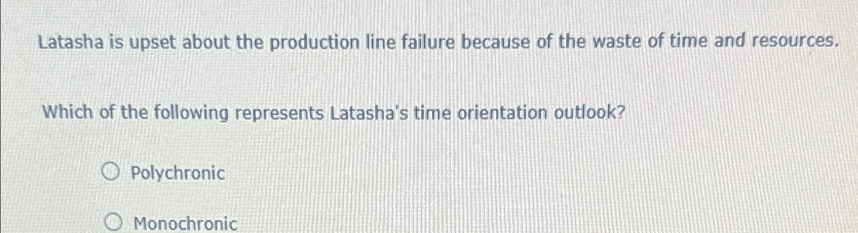 Solved Latasha is upset about the production line failure | Chegg.com