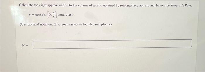 Solved Calculate the eight approximation to the volume of a | Chegg.com