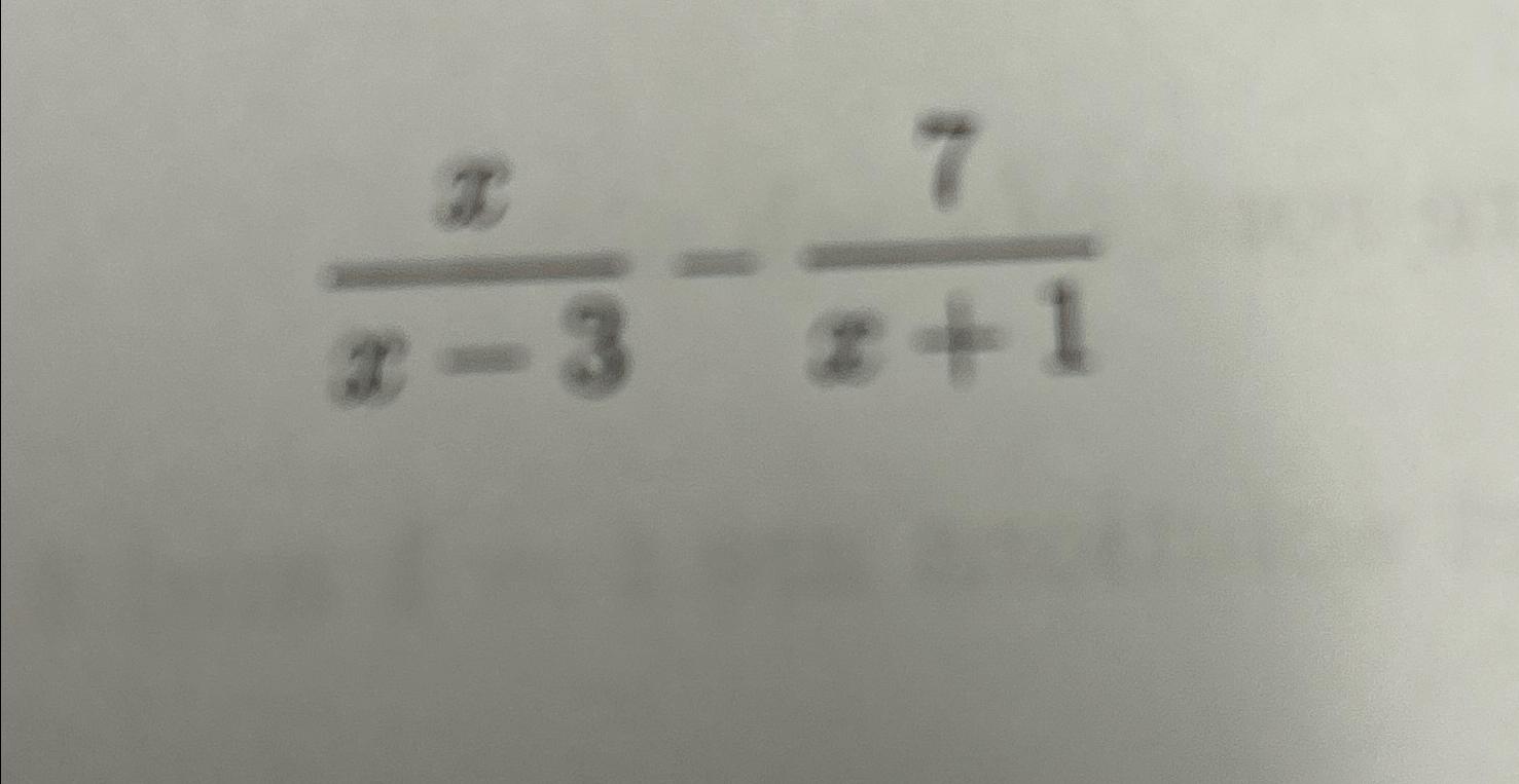 Solved xx-3-7x+1 | Chegg.com