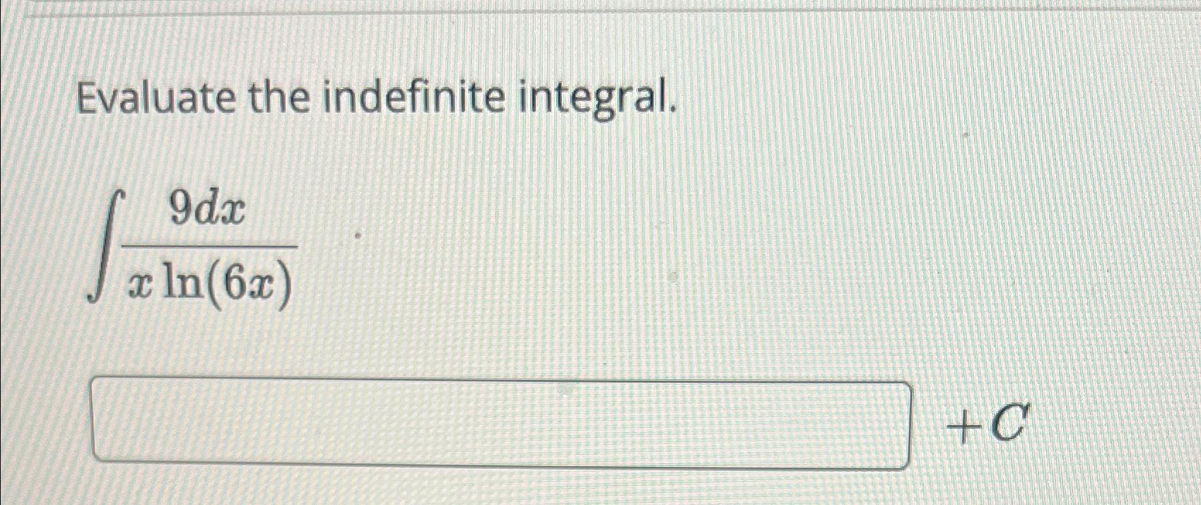 Solved Evaluate the indefinite integral.∫﻿﻿9dxxln(6x) | Chegg.com