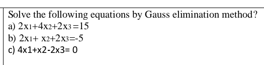 [Solved]: Solve the following equations by Gauss elimination