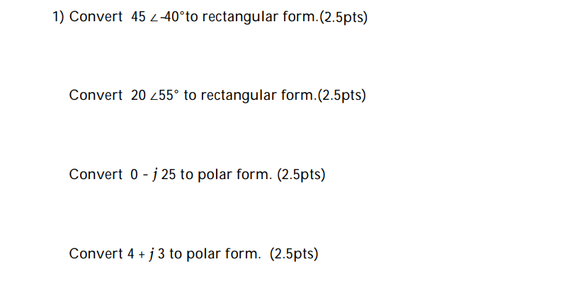 Solved Convert 45?-40° ﻿to rectangular form.(2.5pts)Convert | Chegg.com
