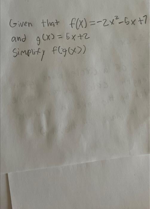 Solved Given that f(x)=−2x2−5x+7 and g(x)=5x+2 Simplify | Chegg.com