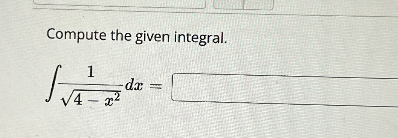 Solved Compute the given integral.∫﻿﻿14-x22dx= | Chegg.com