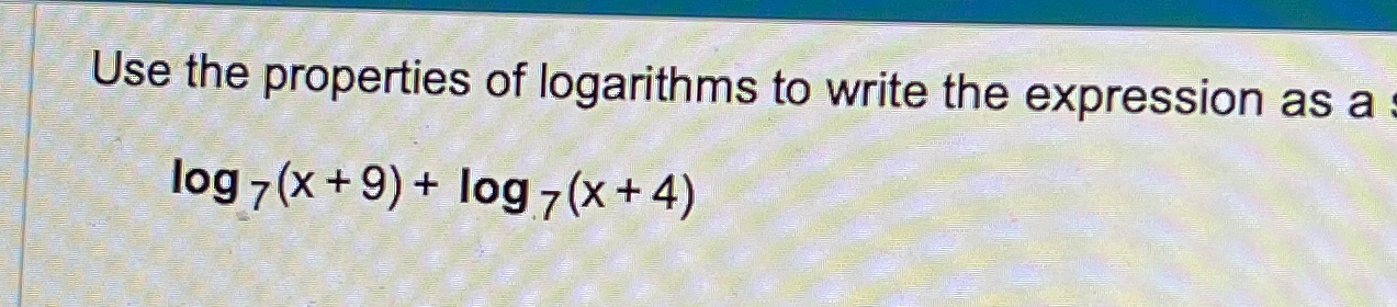 Solved Use the properties of logarithms to write the | Chegg.com