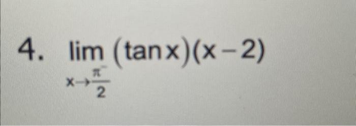 limx→2π−(tanx)(x−2) | Chegg.com