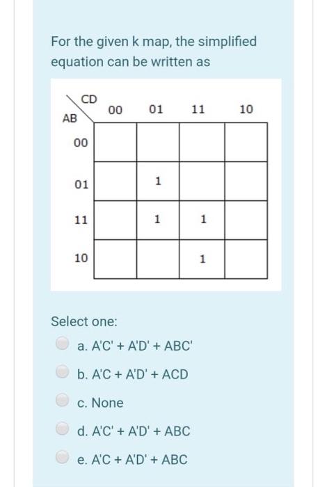 Solved For the given k map, the simplified equation can be | Chegg.com