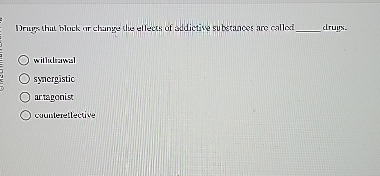 Solved Drugs that block or change the effects of addictive | Chegg.com