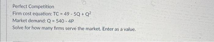 Solved Perfect Competition Firm cost equation: TC=49−5Q+Q2 | Chegg.com
