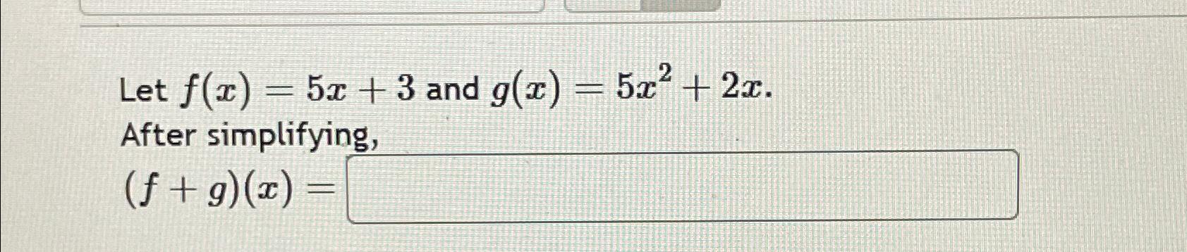 Solved Let f(x)=5x+3 ﻿and g(x)=5x2+2x.After | Chegg.com