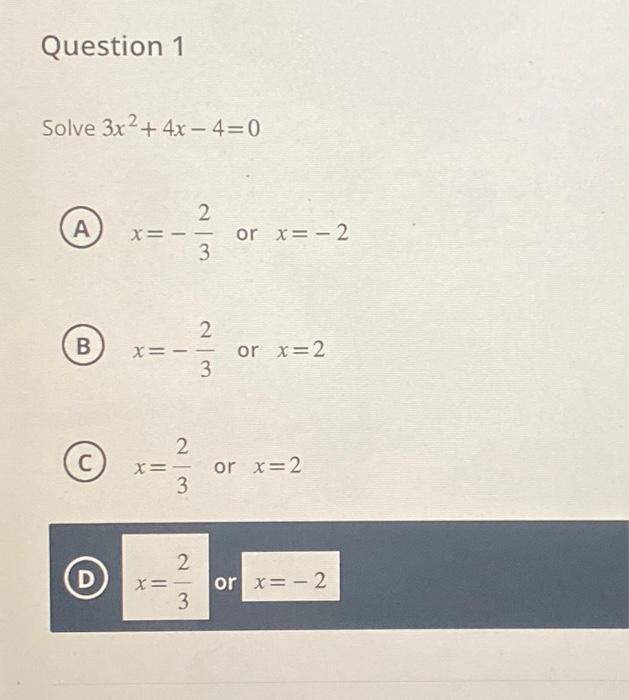 Solved Question 1 Solve 3x2+4x−4=0 (A) x=−32 or x=−2 (B) | Chegg.com