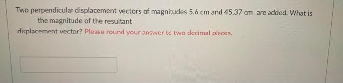 Solved Two perpendicular displacement vectors of magnitudes | Chegg.com