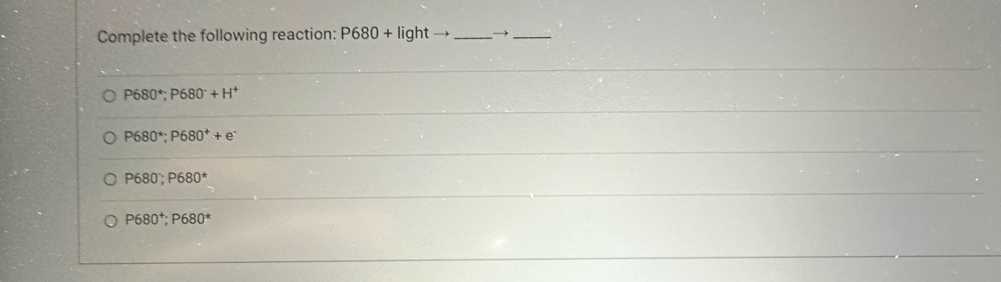 Solved Complete the following reaction: P680+ ﻿light | Chegg.com