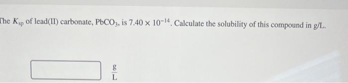 Solved he Ksp of lead(II) carbonate, PbCO3, is 7.40×10−14. | Chegg.com