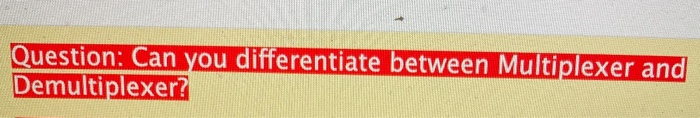 Solved Question: Can you differentiate between Multiplexer | Chegg.com Solved Question: Can you differentiate between Multiplexer | Chegg.com
