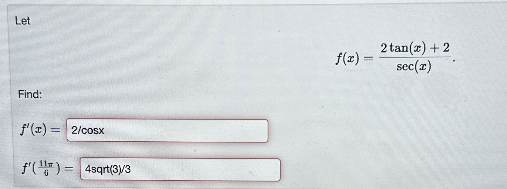 Solved Letf(x)=2tan(x)+2sec(x)Find:f'(x)=f'(11π6) | Chegg.com