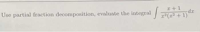 Solved Use partial fraction decomposition, evaluate the | Chegg.com