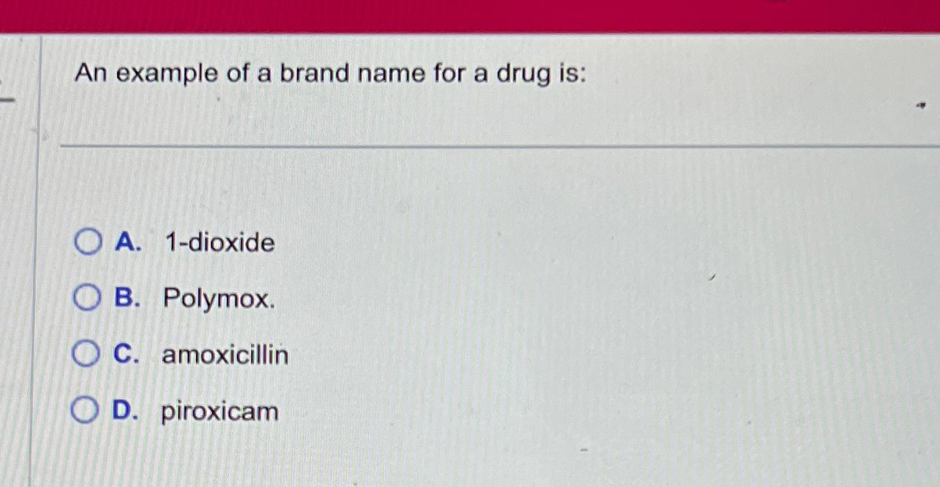 Solved An example of a brand name for a drug | Chegg.com