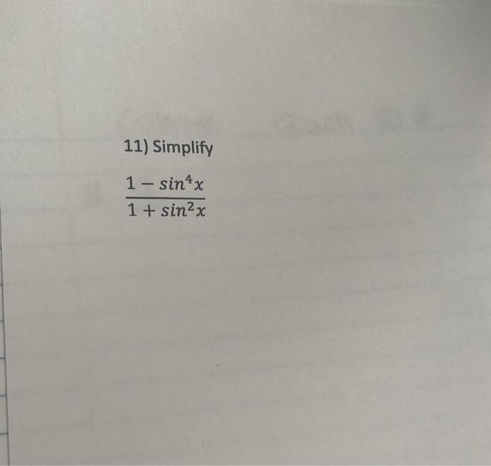 Solved 11) Simplify 1+sin2x1−sin4x | Chegg.com