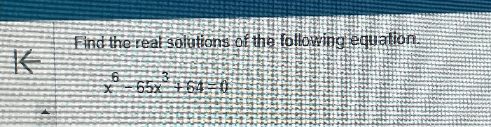 Solved Find the real solutions of the following | Chegg.com