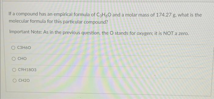 Solved If a compound has an empirical formula of C3H6O and a | Chegg.com