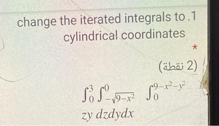 Solved change the iterated integrals to 1 cylindrical | Chegg.com