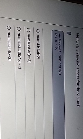 Solved Which is an invalid access for the vector?0 ﻿vector | Chegg.com