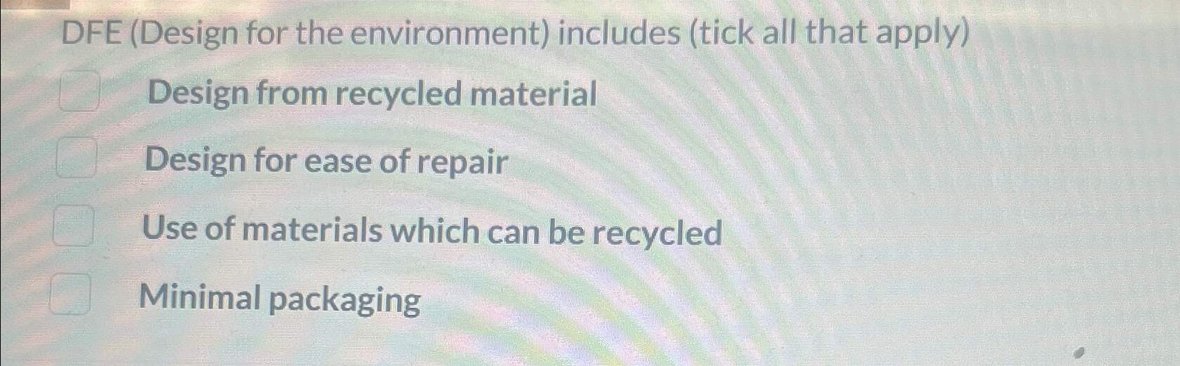 Solved DFE (Design for the environment) ﻿includes (tick all | Chegg.com