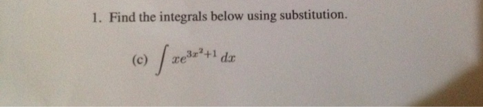 Solved 1. Find the integrals below using substitution. | Chegg.com