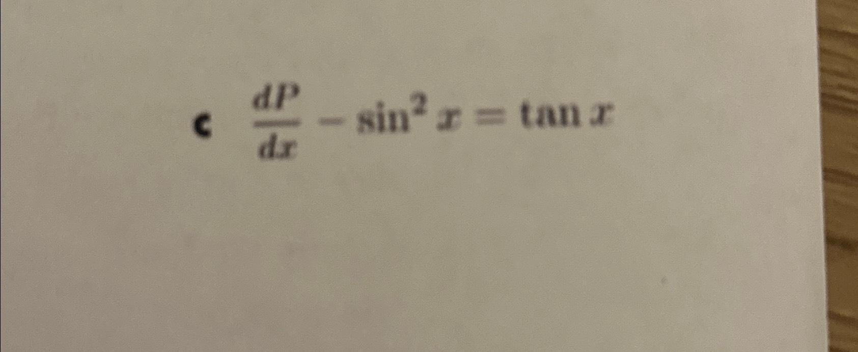 Solved dPdx-sin2x=tanx | Chegg.com