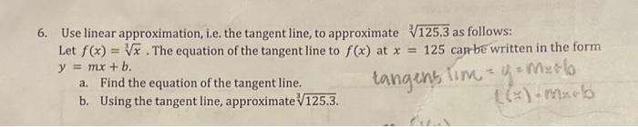 Solved 6. Use linear approximation, i.e. the tangent line, | Chegg.com