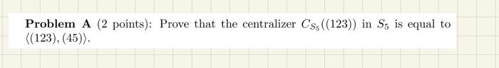 Solved Problem A (2 points): Prove that the centralizer | Chegg.com