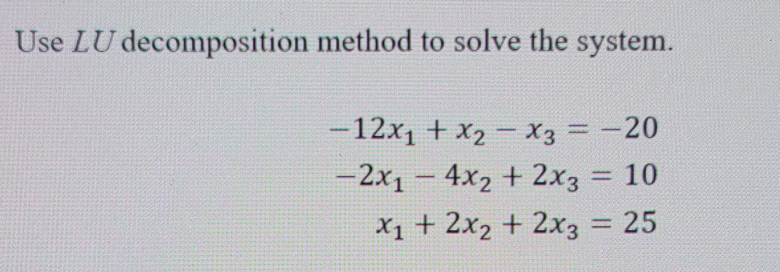 Solved Use LU ﻿decomposition method to solve the | Chegg.com