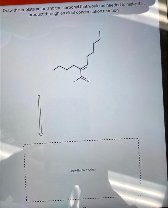 Solved Draw the enolate anion and the carbonyl that would be | Chegg.com