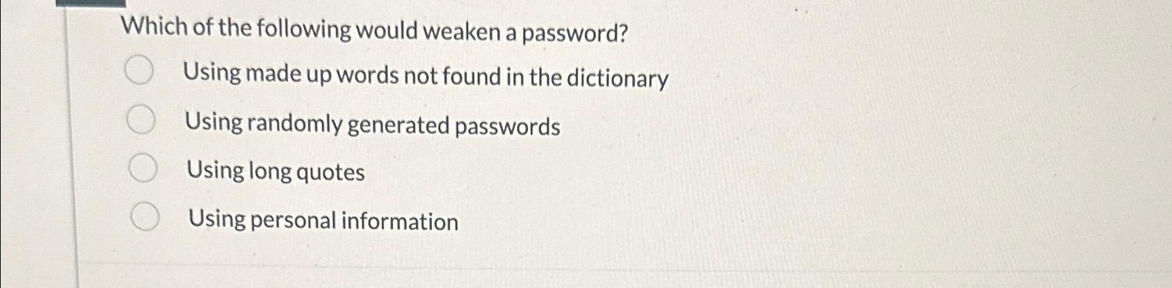 Solved Which of the following would weaken a password?Using | Chegg.com
