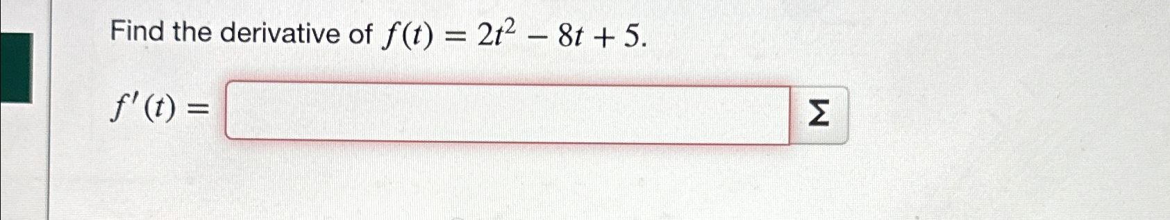 Solved Find the derivative of f(t)=2t2-8t+5f'(t)= | Chegg.com