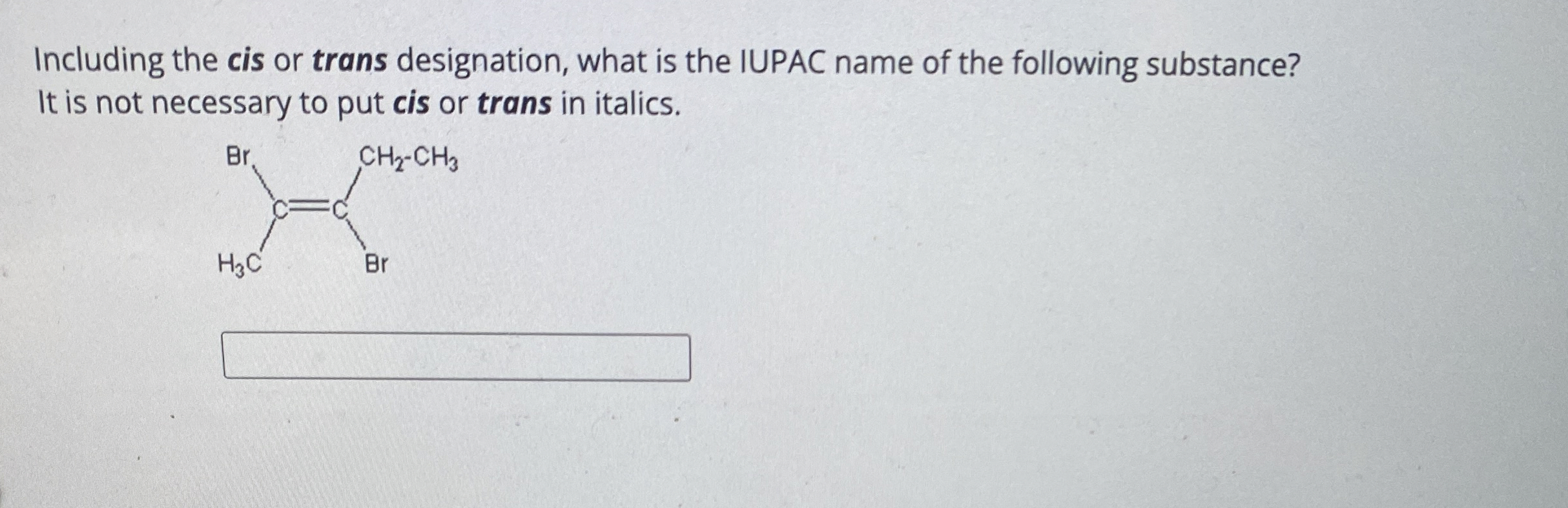 Solved Including the cis or trans designation, what is the | Chegg.com