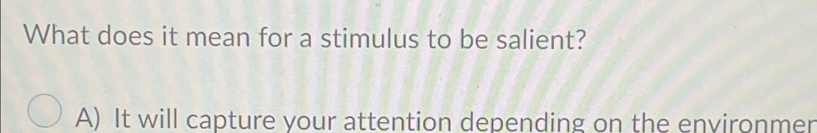 Solved What does it mean for a stimulus to be salient?A) ﻿It | Chegg.com