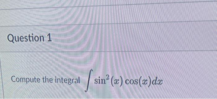 Solved Compute the integral ∫sin2(x)cos(x)dx | Chegg.com
