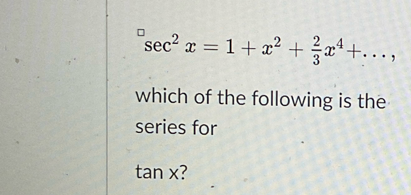 Solved sec2x=1+x2+23x4+dotswhich of the following is the | Chegg.com