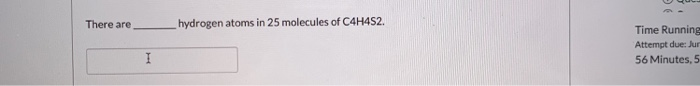 Solved There are hydrogen atoms in 25 molecules of C4H452. | Chegg.com