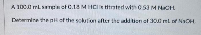 Solved A 100.0 mL sample of 0.18MHCl is titrated with | Chegg.com