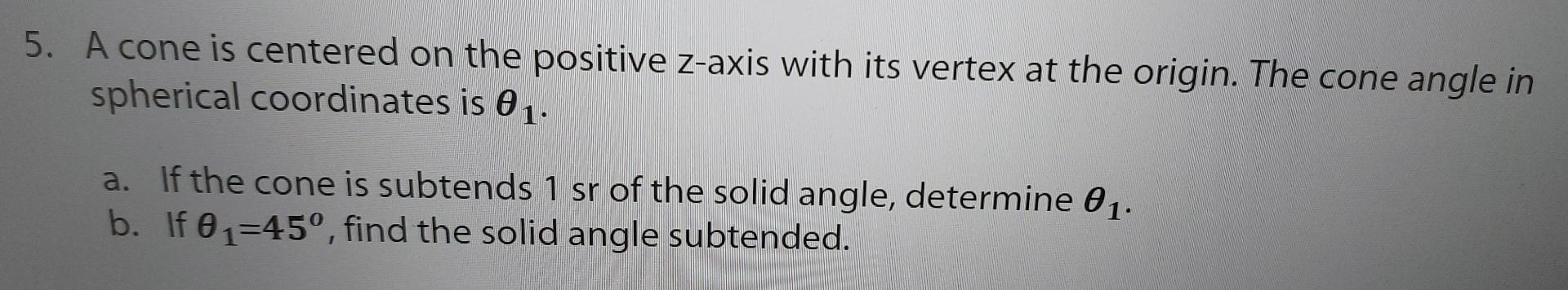 Solved 5. A cone is centered on the positive z-axis with its | Chegg.com