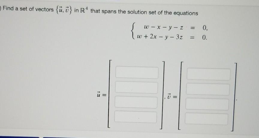 Solved Find a set of vectors {u, ū} in R4 that spans the | Chegg.com