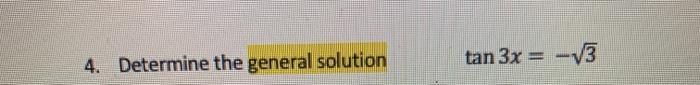 Solved 4. Determine the general solution tan 3x = -13 | Chegg.com