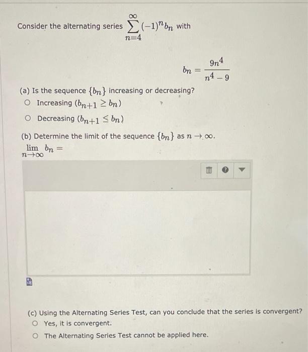 Solved Consider the alternating series (-1)" bn with n=4 9n4 | Chegg.com