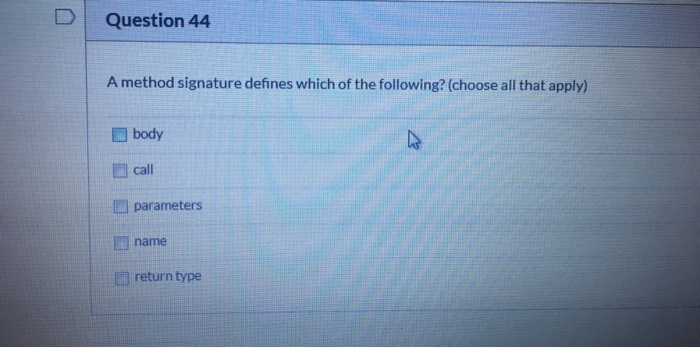 Solved Question 44 A method signature defines which of the | Chegg.com
