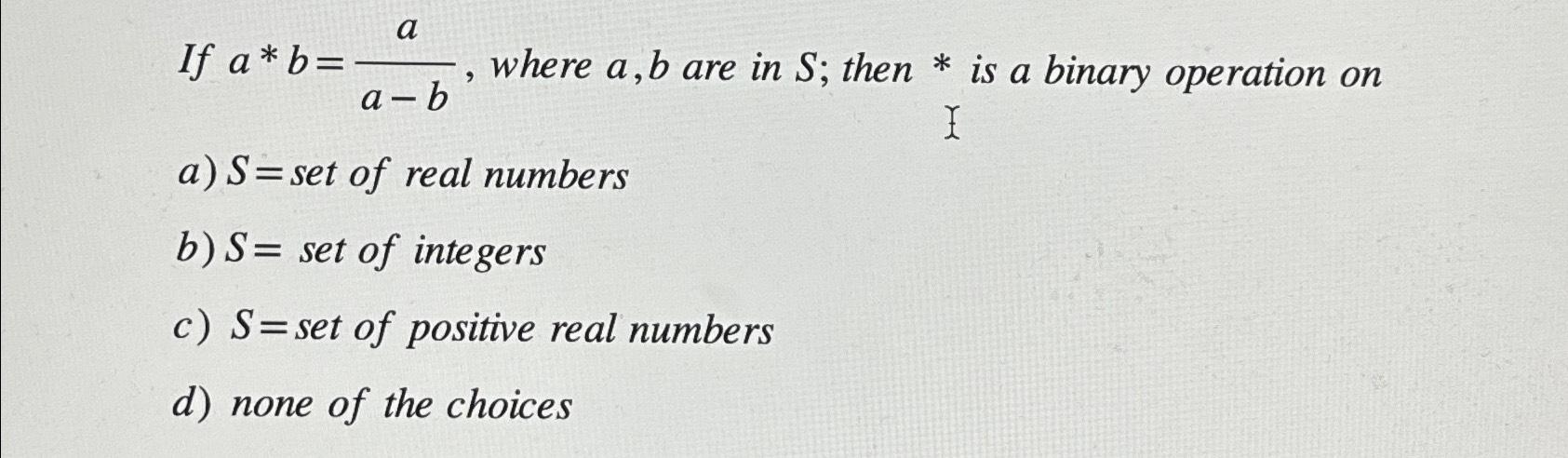 Solved If a**b=aa-b, ﻿where a,b ﻿are in S; then ** ﻿is a | Chegg.com
